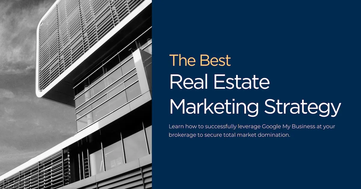 The Best Real Estate Marketing Strategy That Leverages GMB